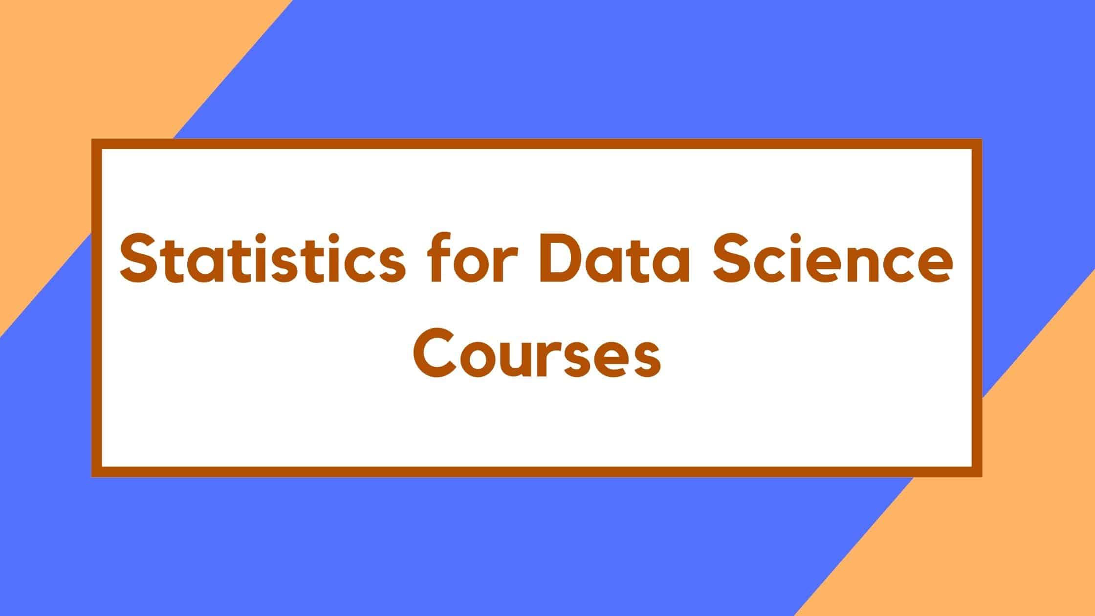 12 Best Courses On Statistics For Data Science To Master Statistics