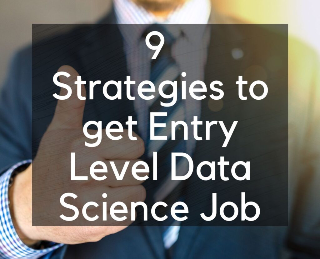 9 Proven Strategies To Get Entry Level Data Science Job 2022 