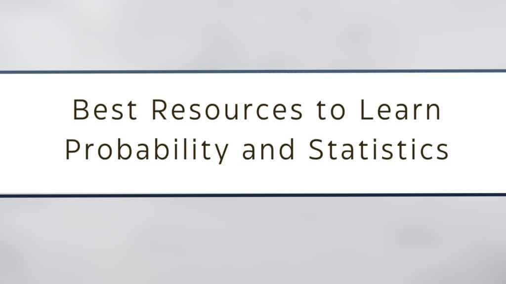 Best Resources to Learn Probability and Statistics For Machine Learning