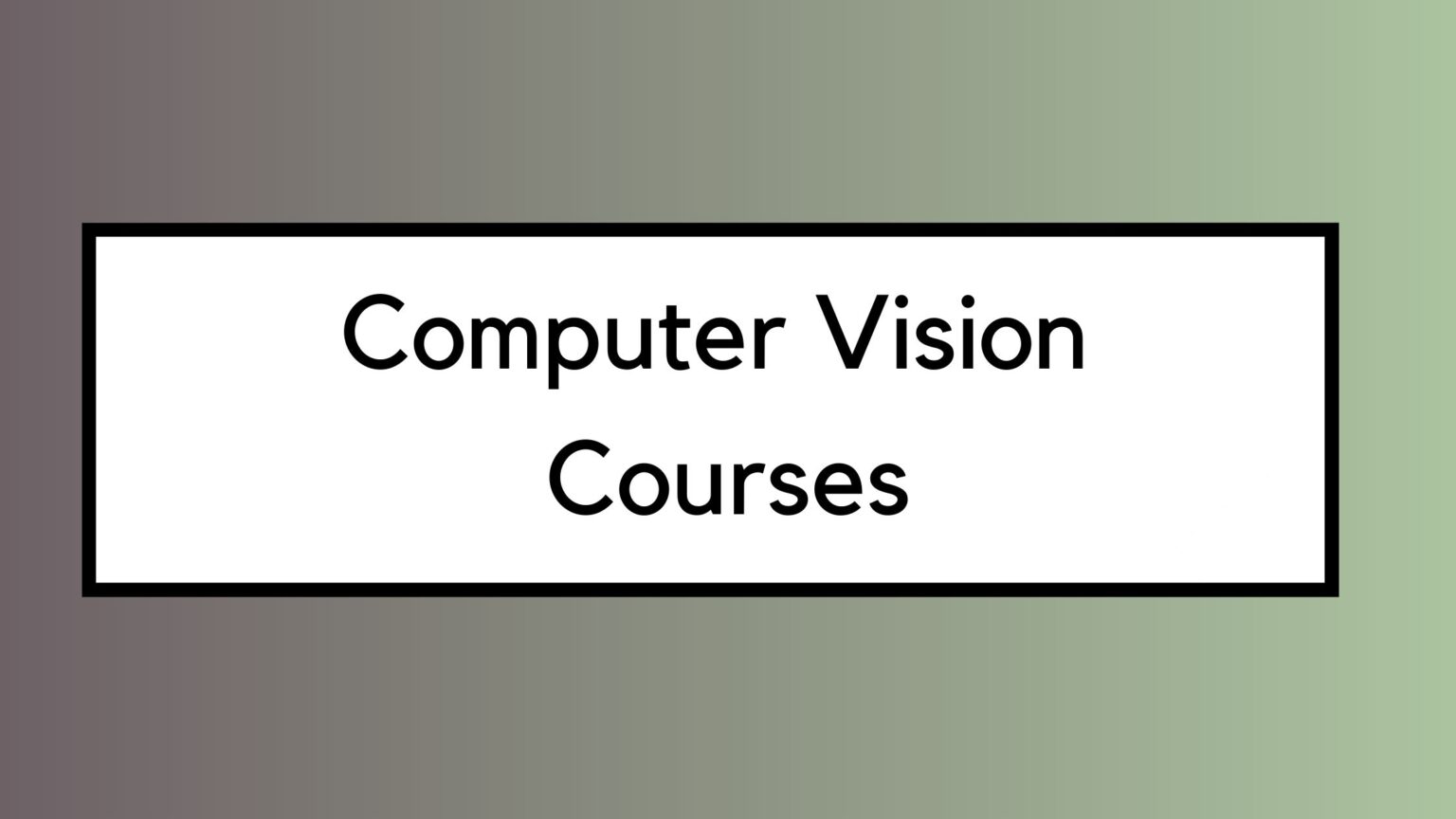 9 Best Online Courses For Computer Vision You Need To Know