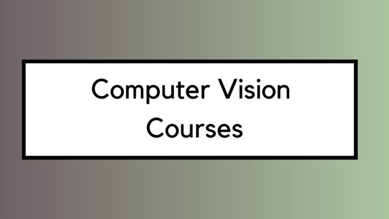 9 Best Online Courses for Computer Vision You Need to Know in 2022