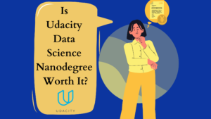 Is Udacity Data Science Nanodegree Worth It In 2021?- Get Your Answer!