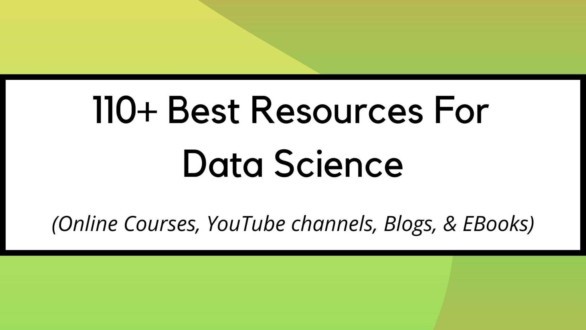 110+ Free Best Online Resources to Learn Data Science in 2024
