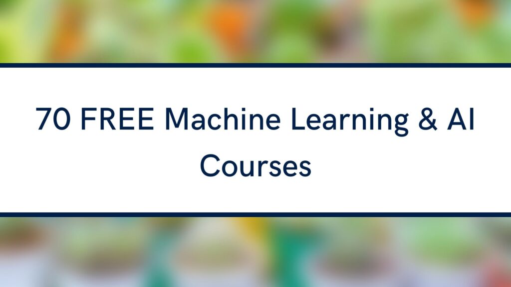 70 Best Free Online Courses for Machine Learning & AI in 2023