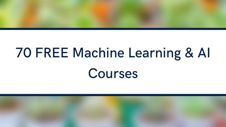70 Best Free Online Courses for Machine Learning & AI in 2023