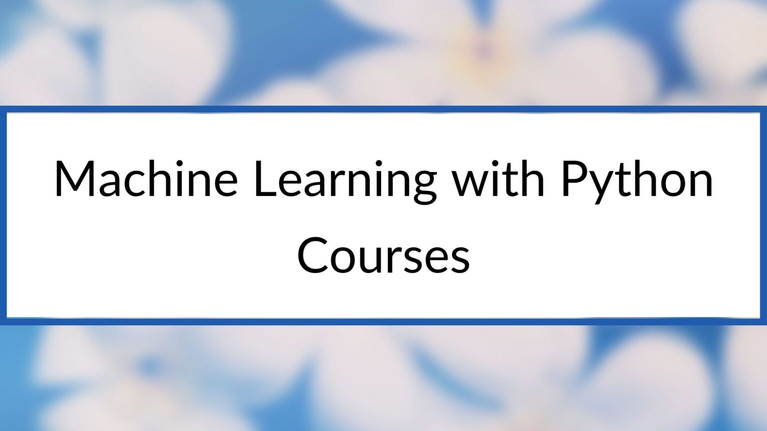 10 Best Online Courses for Machine Learning with Python-Bestseller 2021