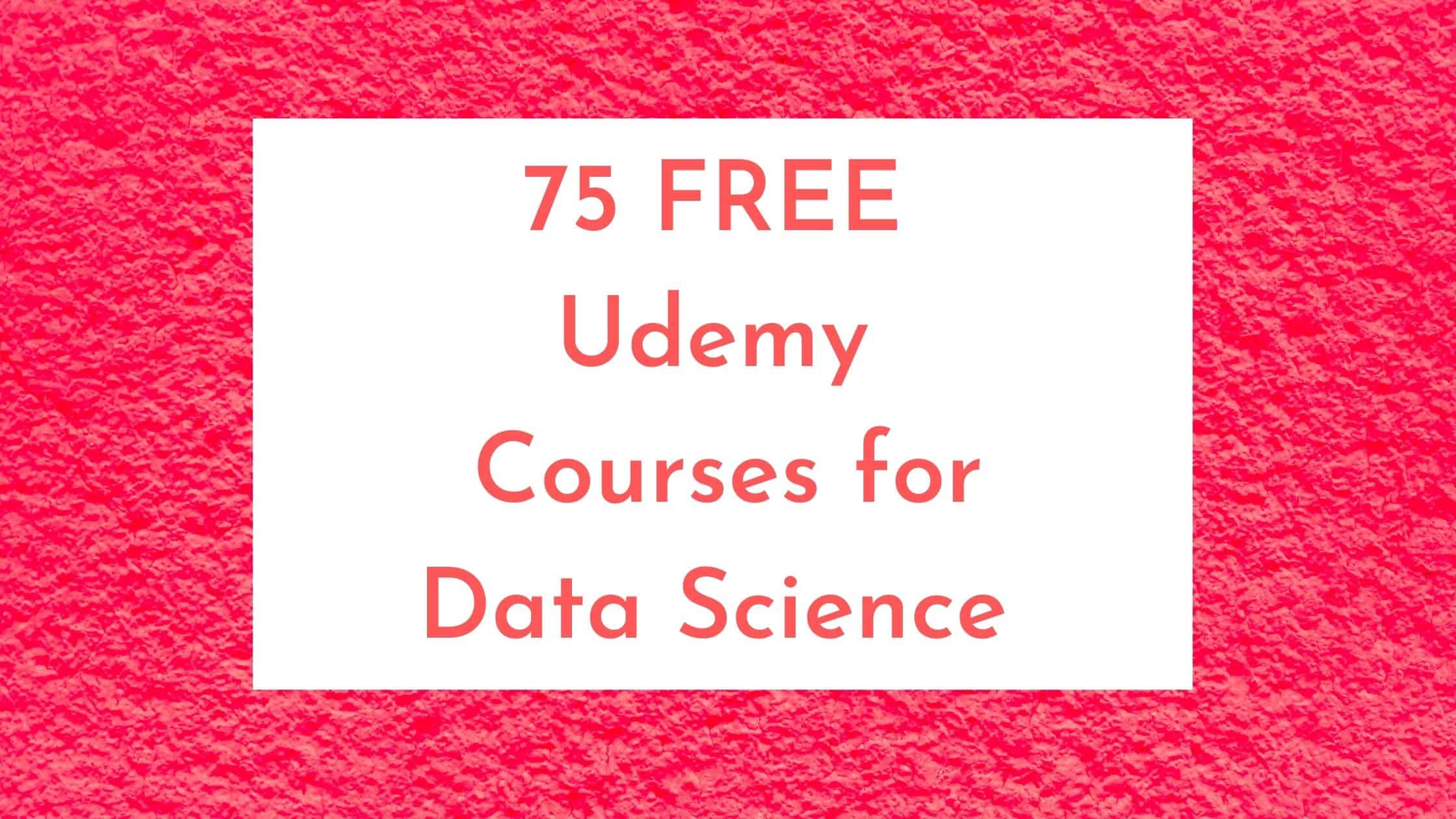 75 FREE Data Science Courses on Udemy You Must Know in 2025 75 FREE Data Science Courses on Udemy You Must Know in 2025