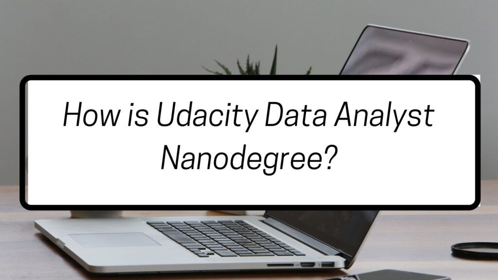 How is Udacity Data Analyst Nanodegree?- Is It Worth It? 2023