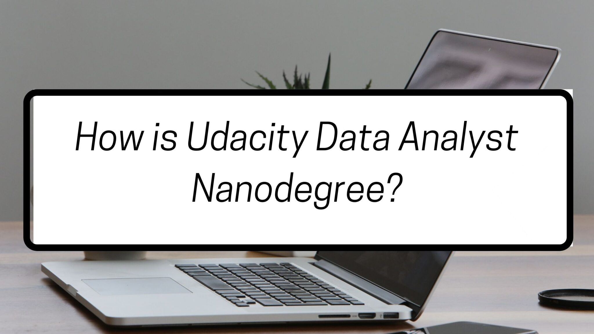 How is Udacity Data Analyst Nanodegree?- Is It Worth It? 2023