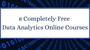 8 Best Free Online Data Analytics Courses You Must Know in 2021