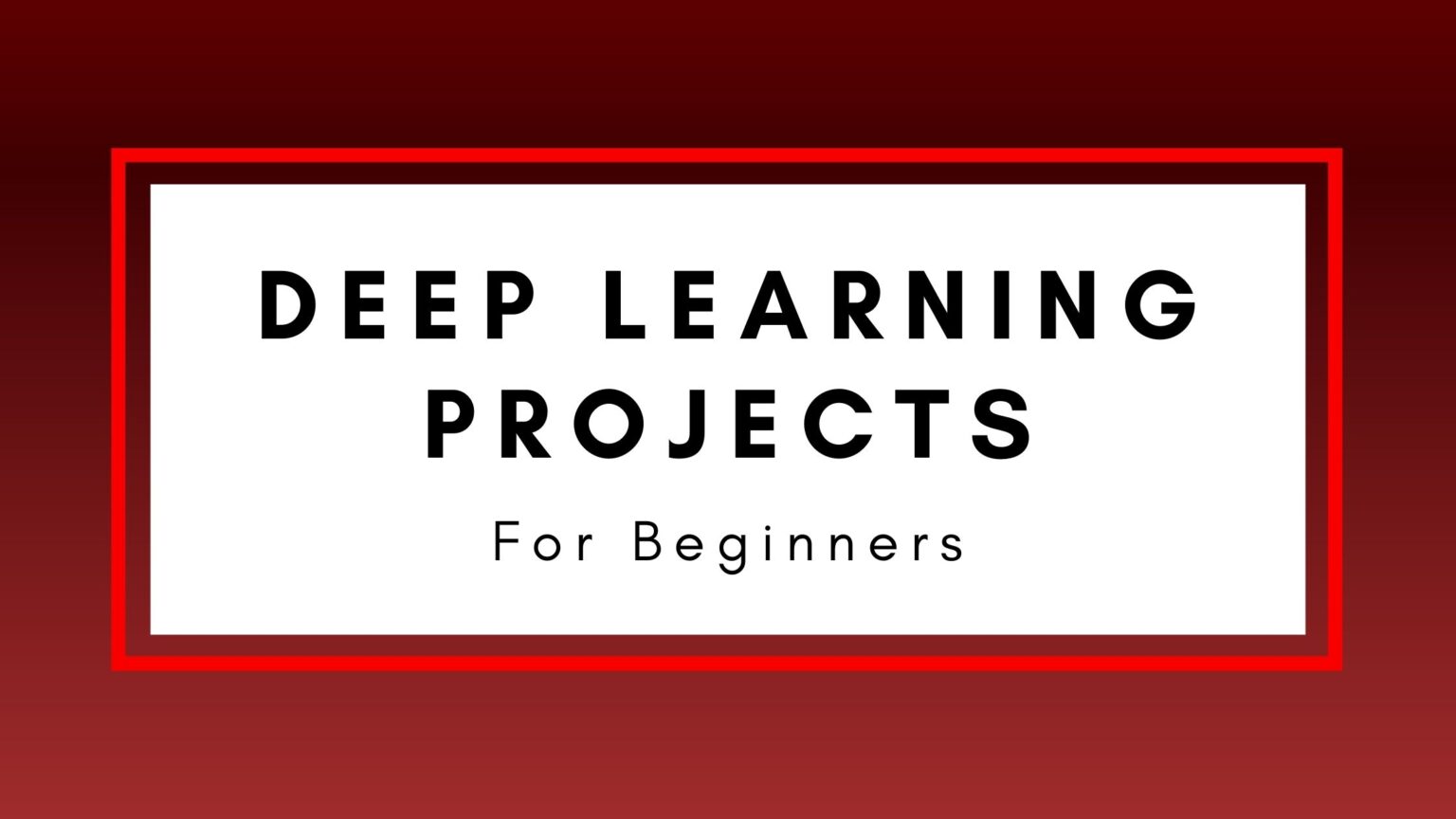 8 Deep Learning Project Ideas for Beginners- Must Try in 2024