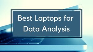 7 Best Laptops for Data Analysis You Must Know in 2023- MLTut