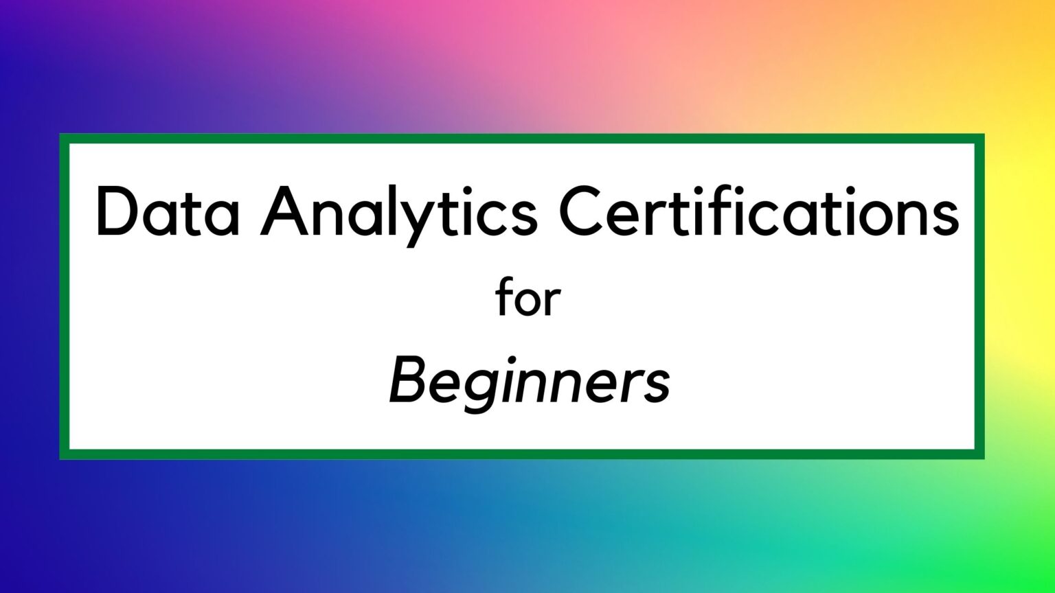 12 Best Data Analytics Certification for Beginners- [FREE Courses] 2022