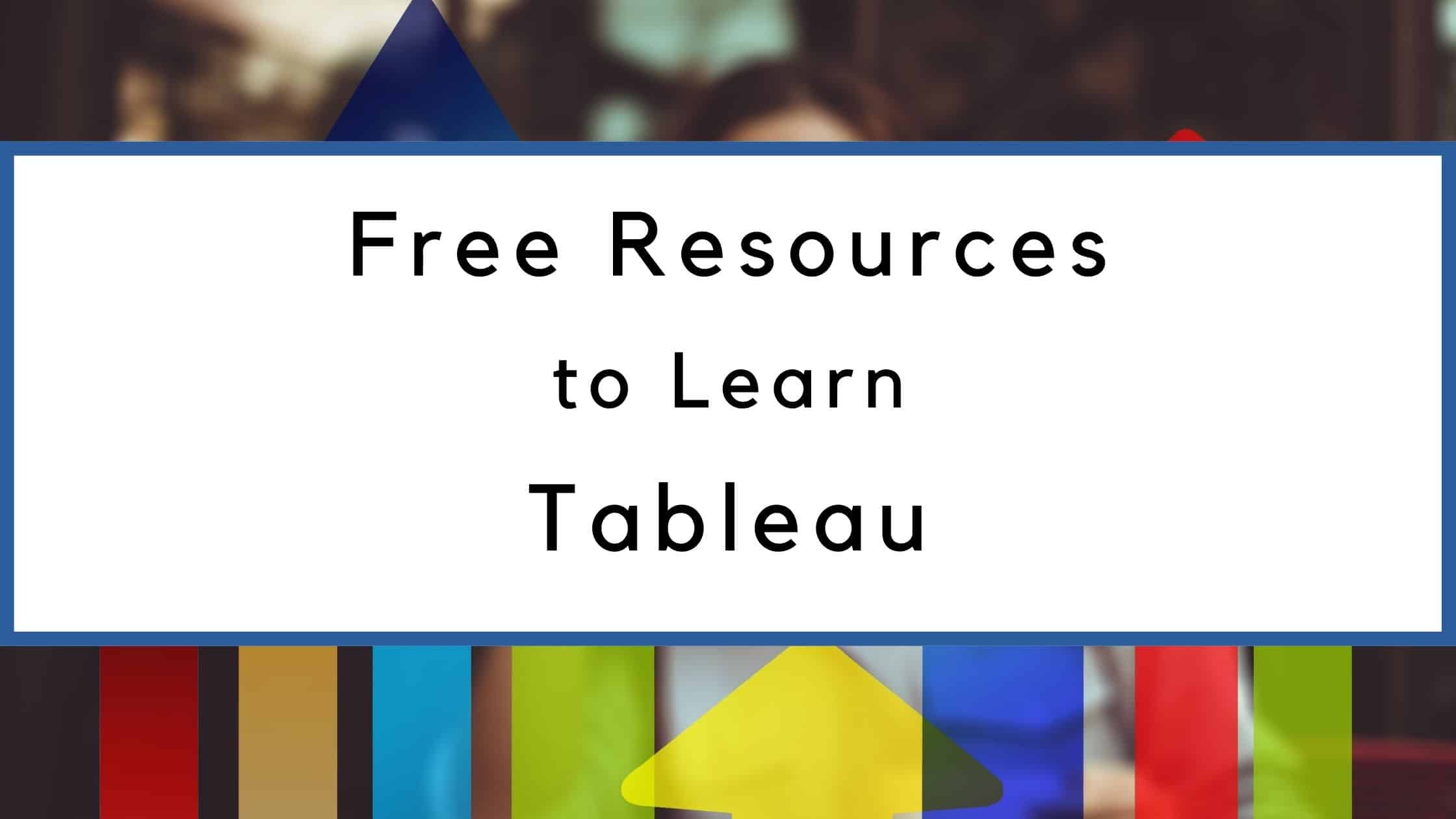 7 Best FREE Resources To Learn Tableau You Must Know In 2022