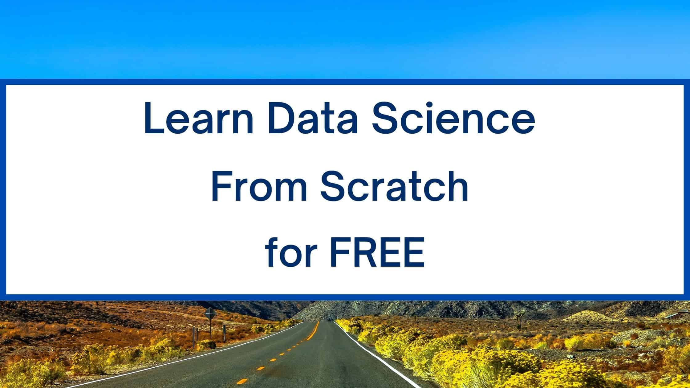 How To Learn Data Science From Scratch For Free In 2022 