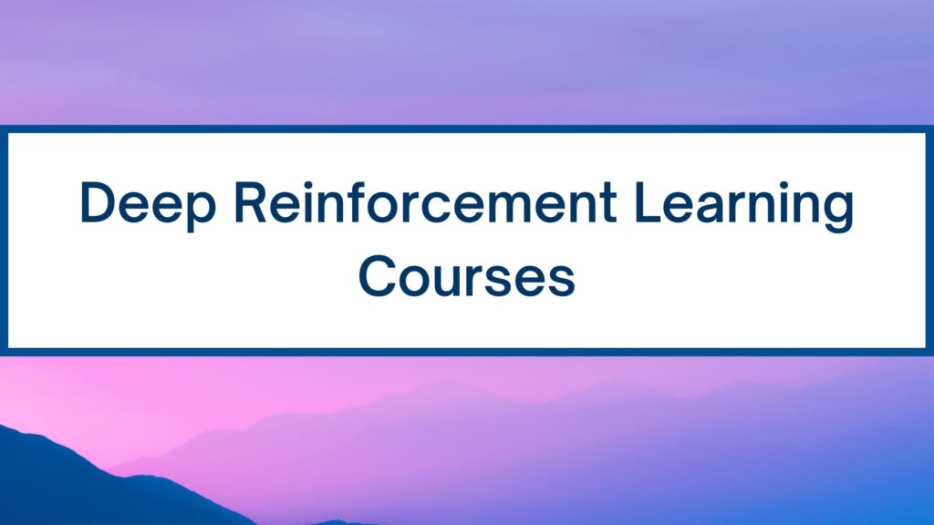 10 Best Deep Reinforcement Learning Courses in 2023 10 Best Deep Reinforcement Learning Courses in 2023