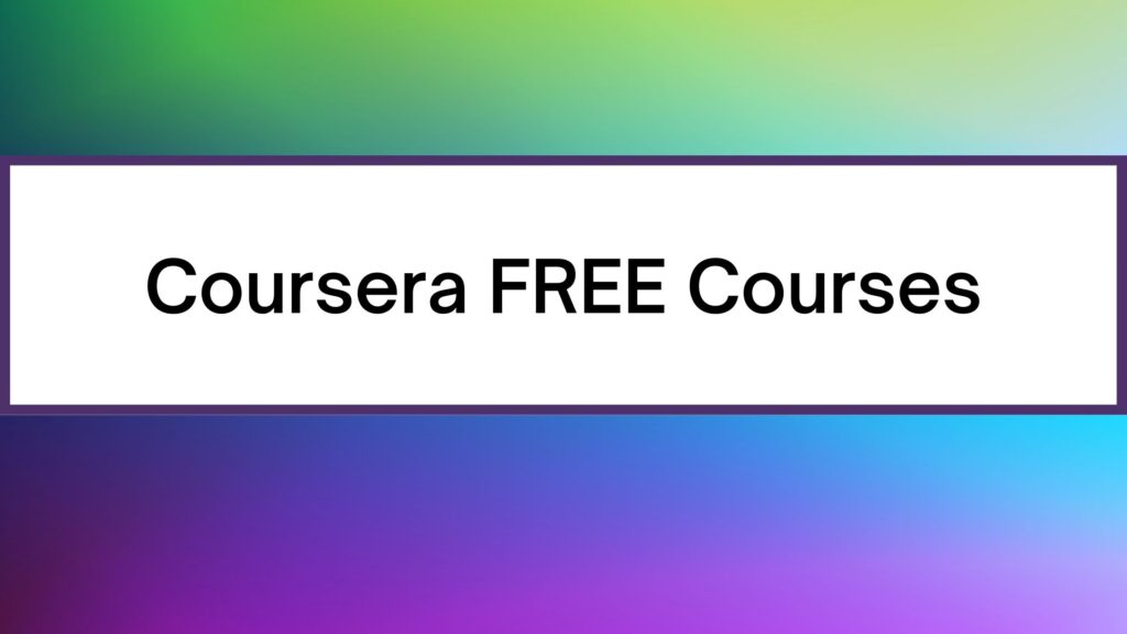 250 Best Coursera FREE Courses & Certifications [Python, AI, etc]