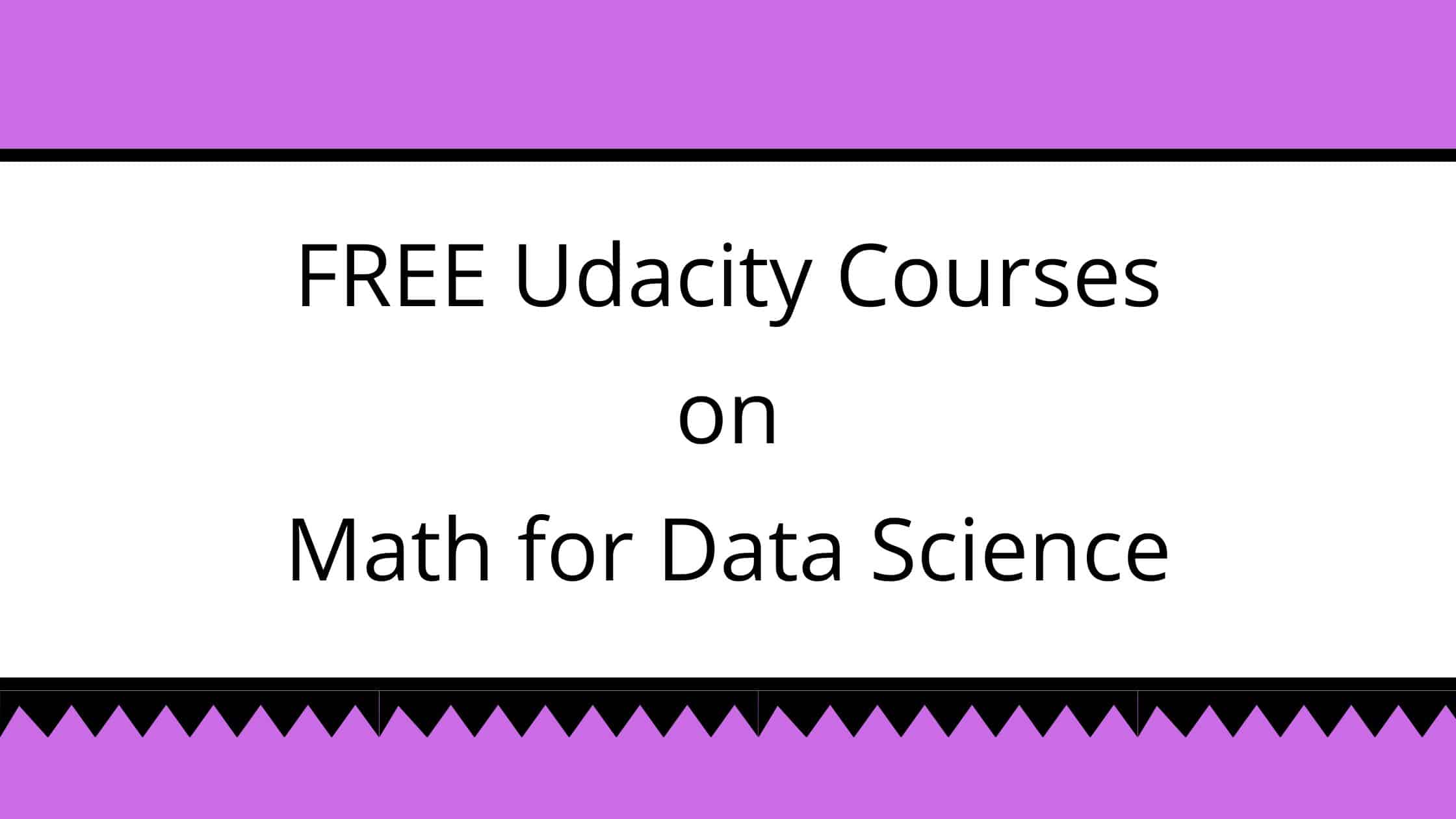 7 FREE Math Courses On Udacity For Data Science 2022 7 FREE Math Courses On Udacity For Data Science 2022