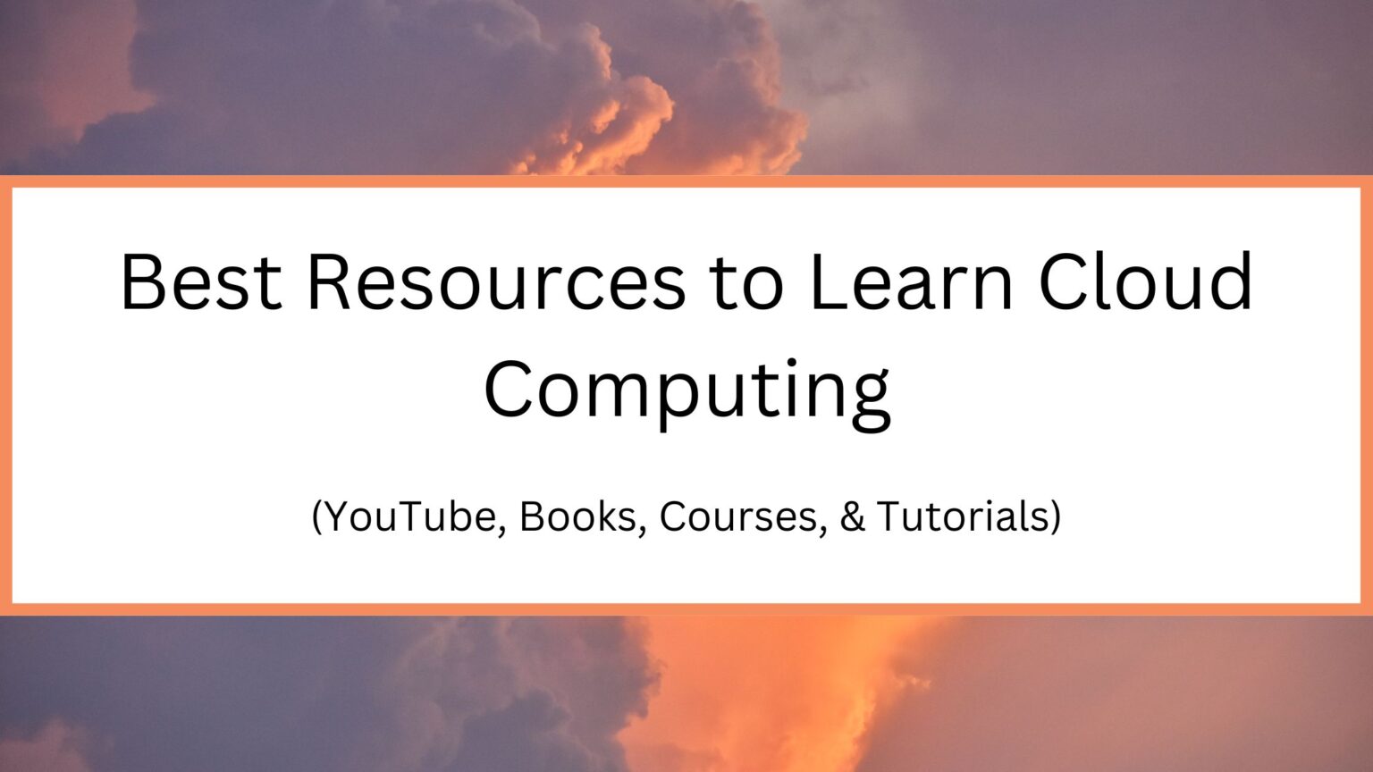 45 Best Resources to Learn Cloud Computing (YouTube, Books)