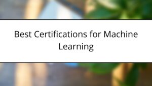 7 Best Certifications for Machine Learning You Must Know in 2024