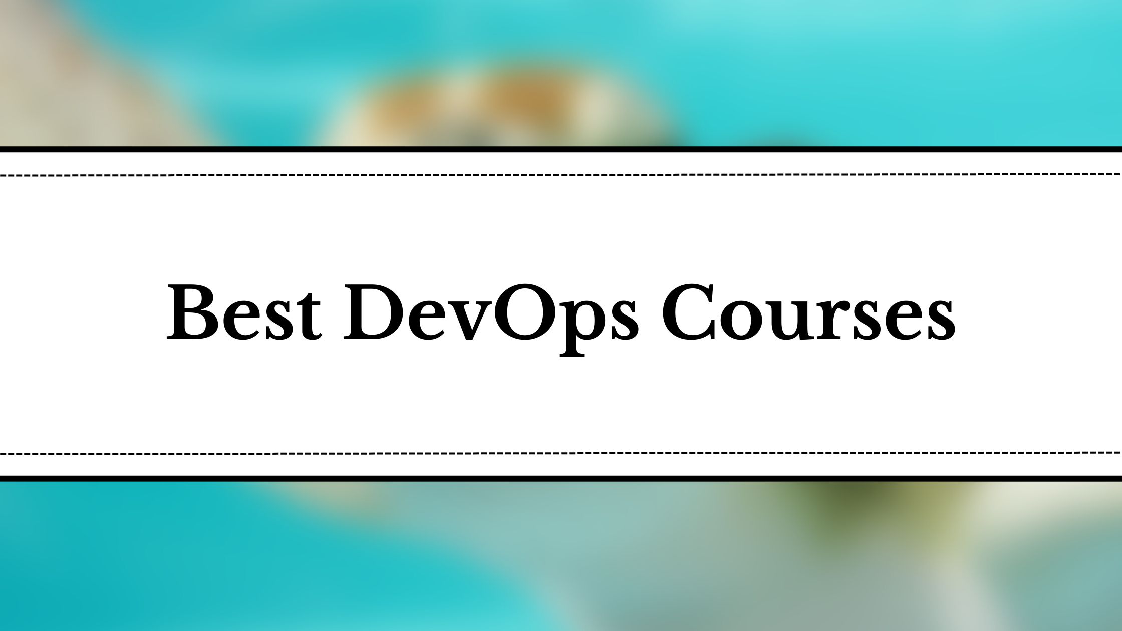 7 Best Online DevOps Courses You Must Know in 2025 7 Best Online DevOps Courses You Must Know in 2025