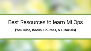 32 Best Resources to learn MLOps in 2024- [ YouTube, Books, etc]