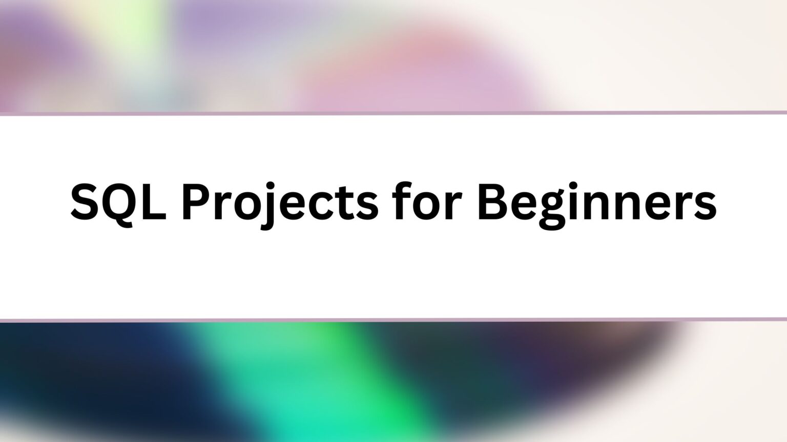 7 Sql Projects For Beginners With Source Code In 2024