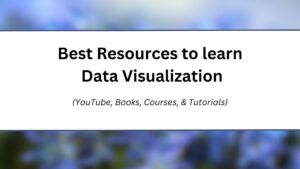 46 Best Resources to learn Data Visualization (YouTube, Books...)