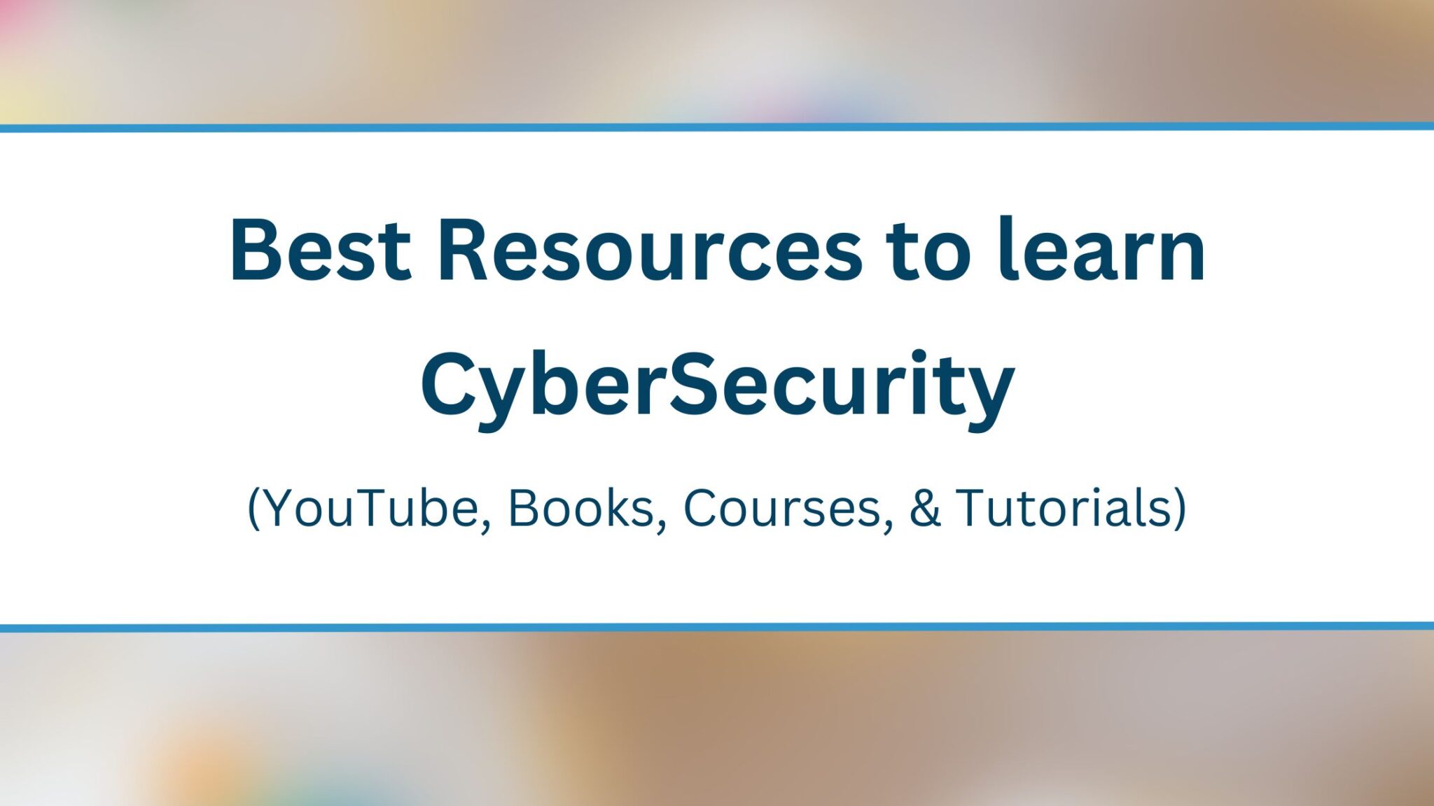 43 Best Resources to learn Cyber Security (YouTube, Courses, etc) 43 Best Resources to learn Cyber Security (YouTube, Courses, etc)
