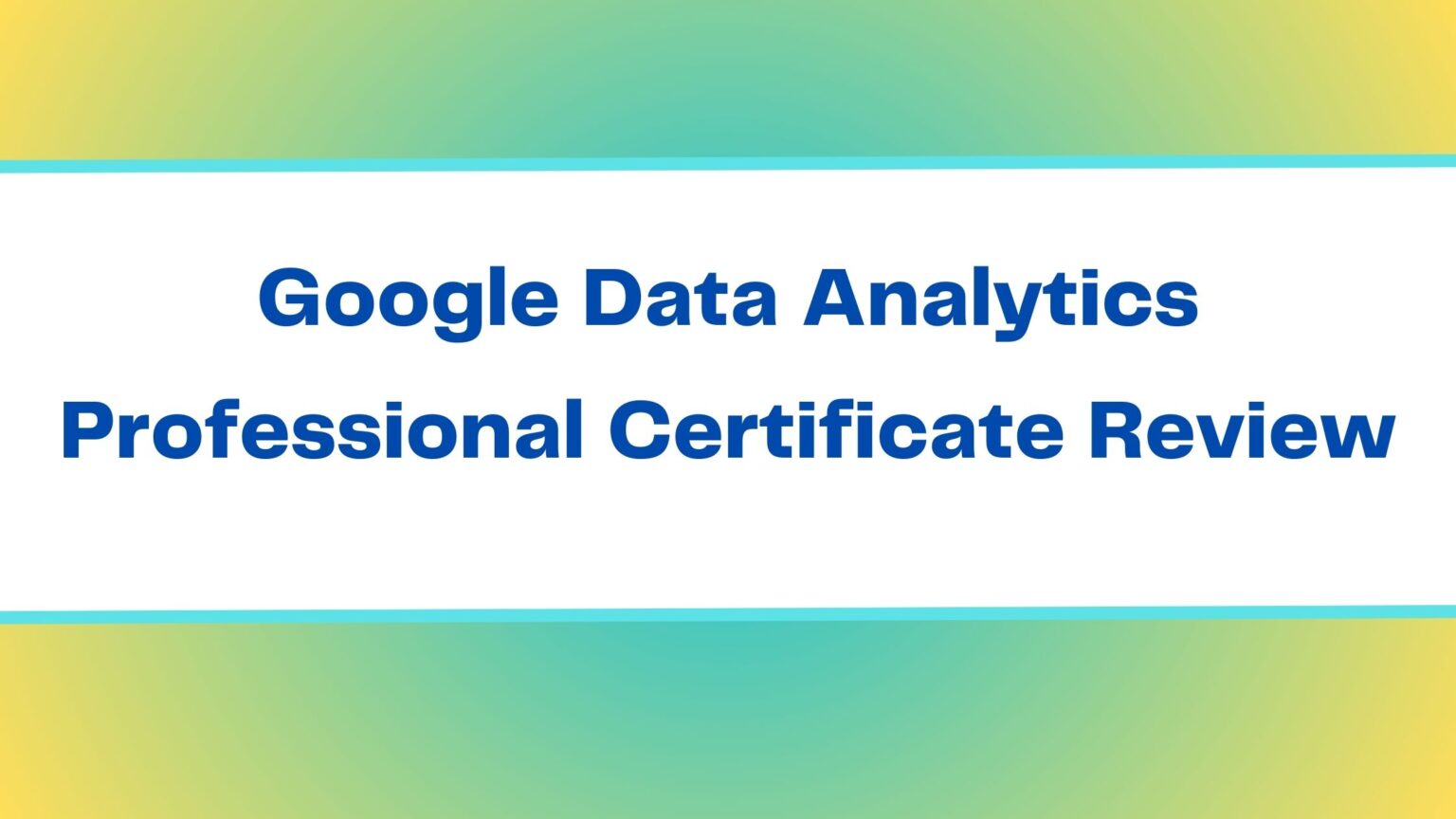 Google Data Analytics Professional Certificate review-Is It Worth It?