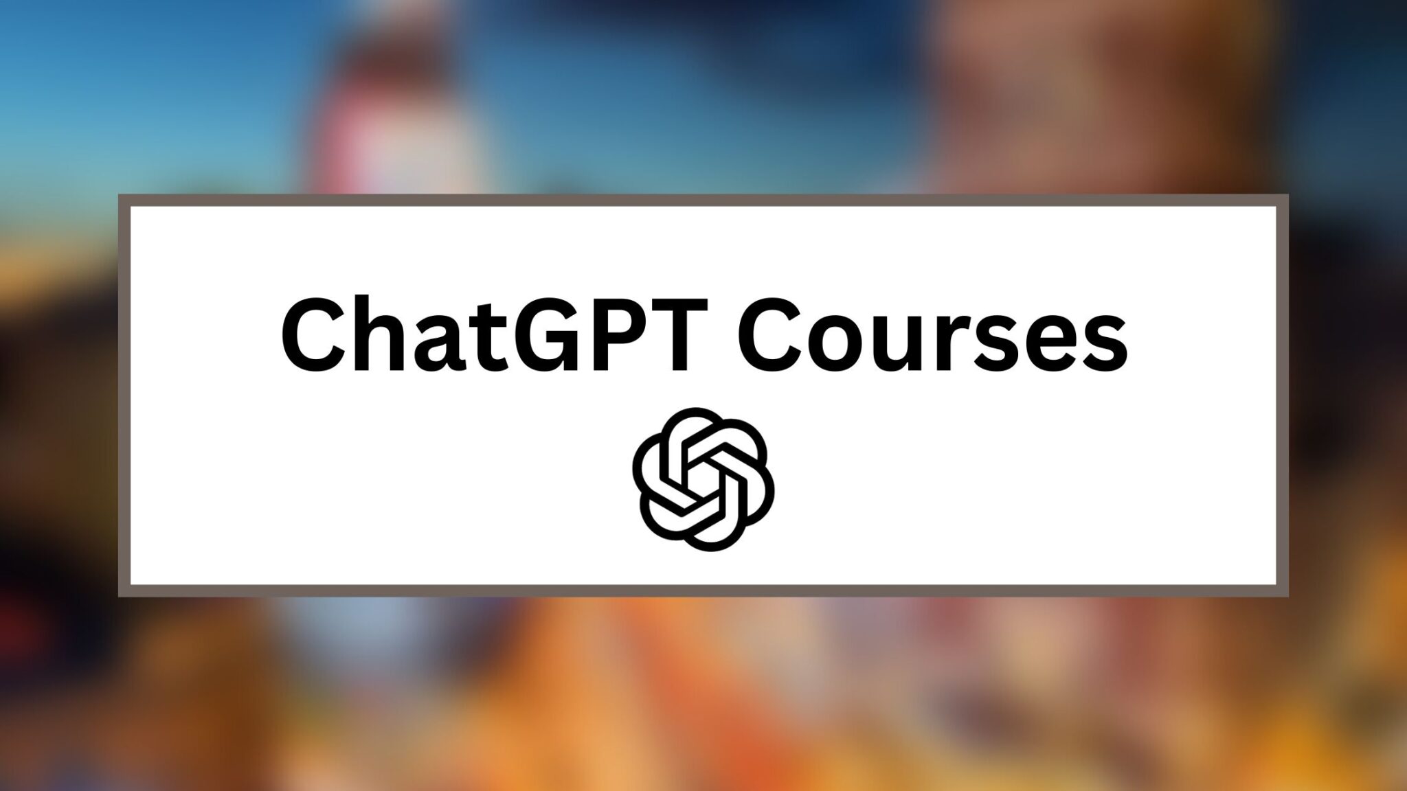 12 Best ChatGPT Courses Online [Bestseller- 2024]