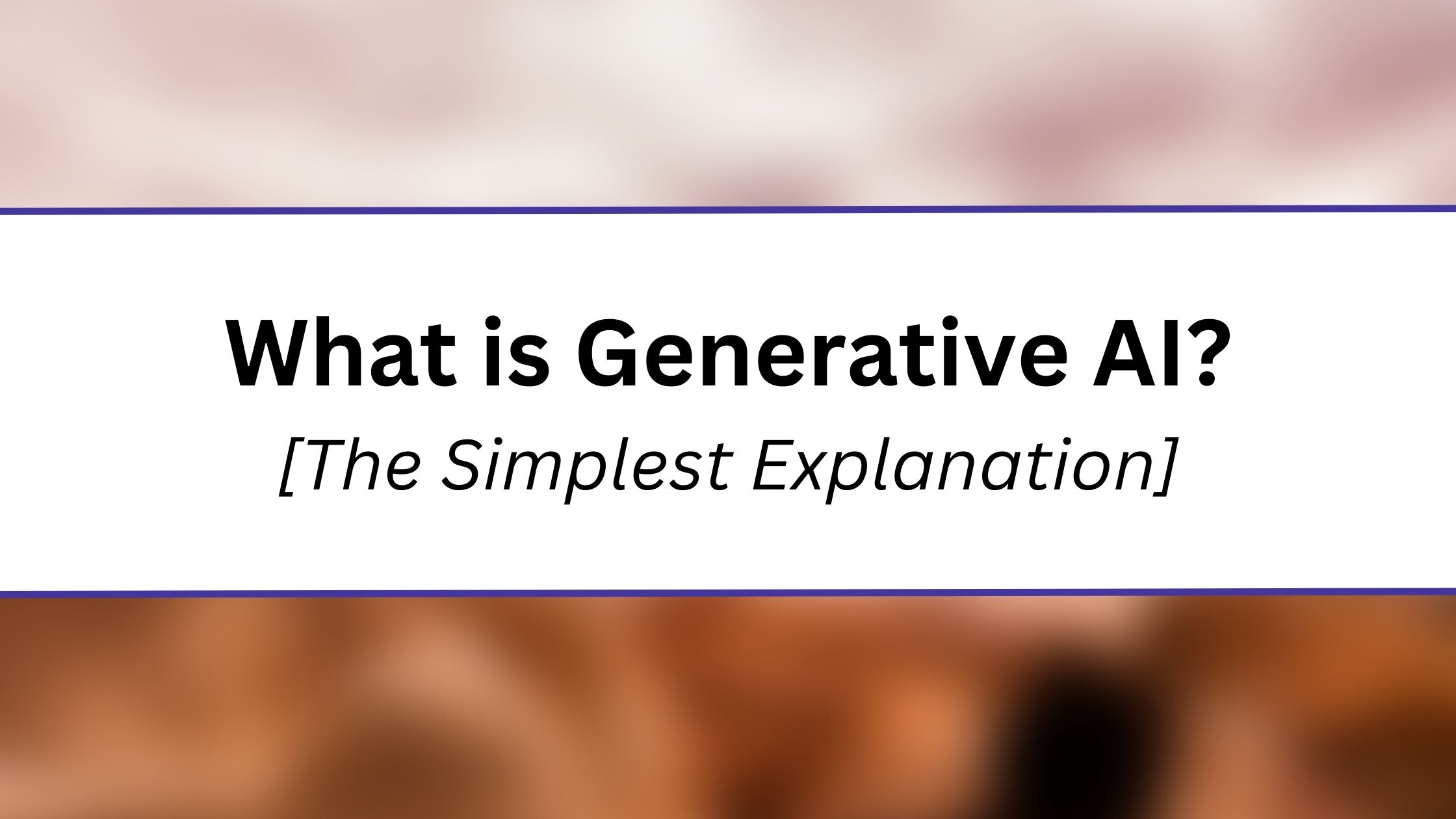 What is Generative AI? Simplest Explanation- 2025