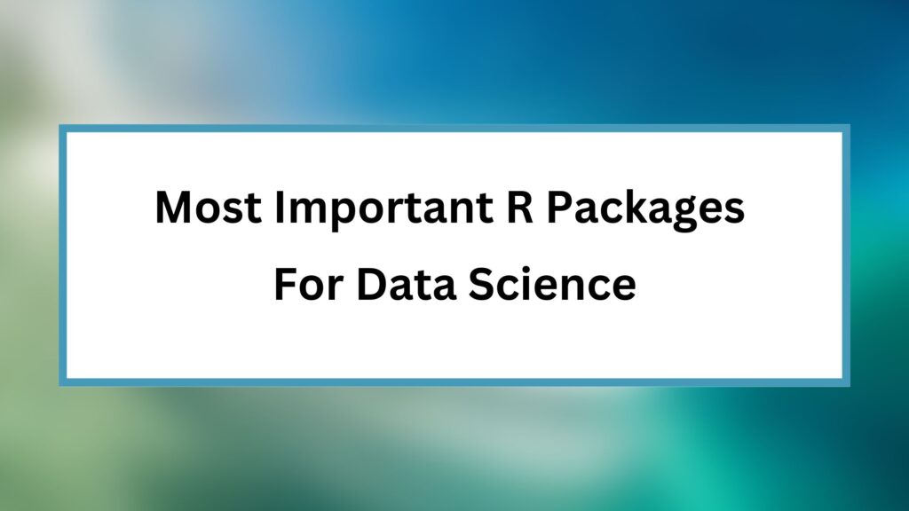 15 Most Important R Packages For Data Science You Must Know 15 Most Important R Packages For Data Science You Must Know