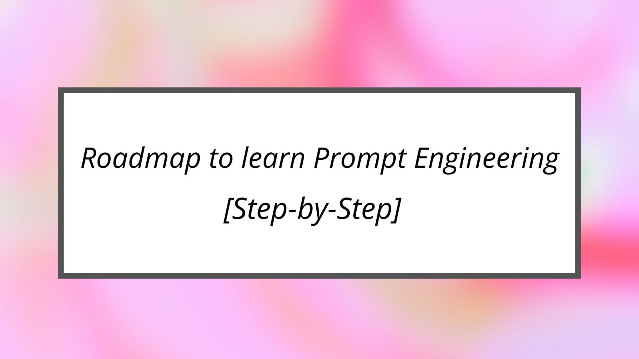 How to learn Prompt Engineering Online? [Step-by-Step]- 2024