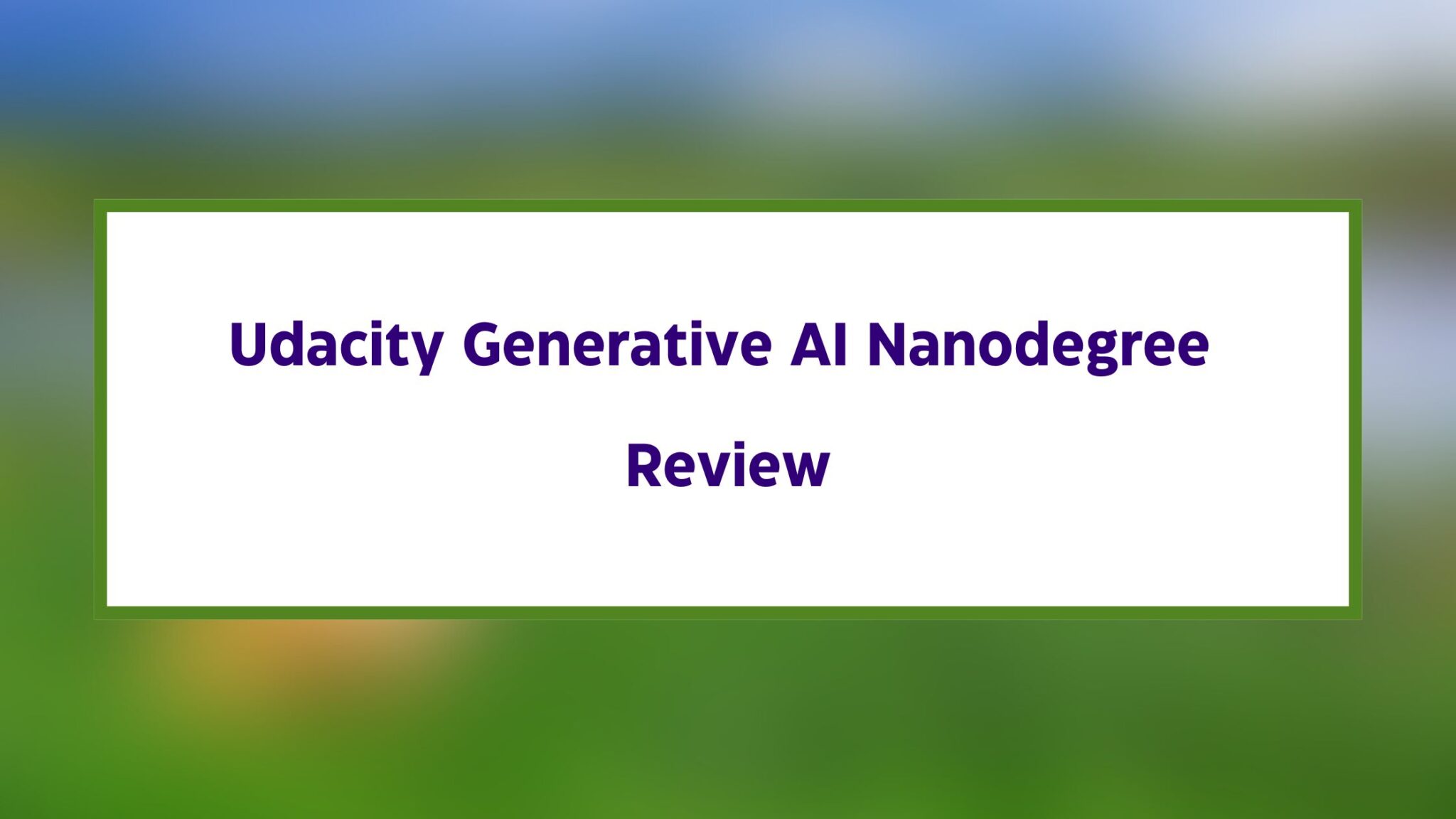 Udacity Generative AI Nanodegree Review- Latest 2025