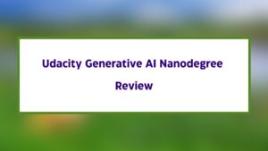 Udacity Generative AI Nanodegree Review- Latest 2025