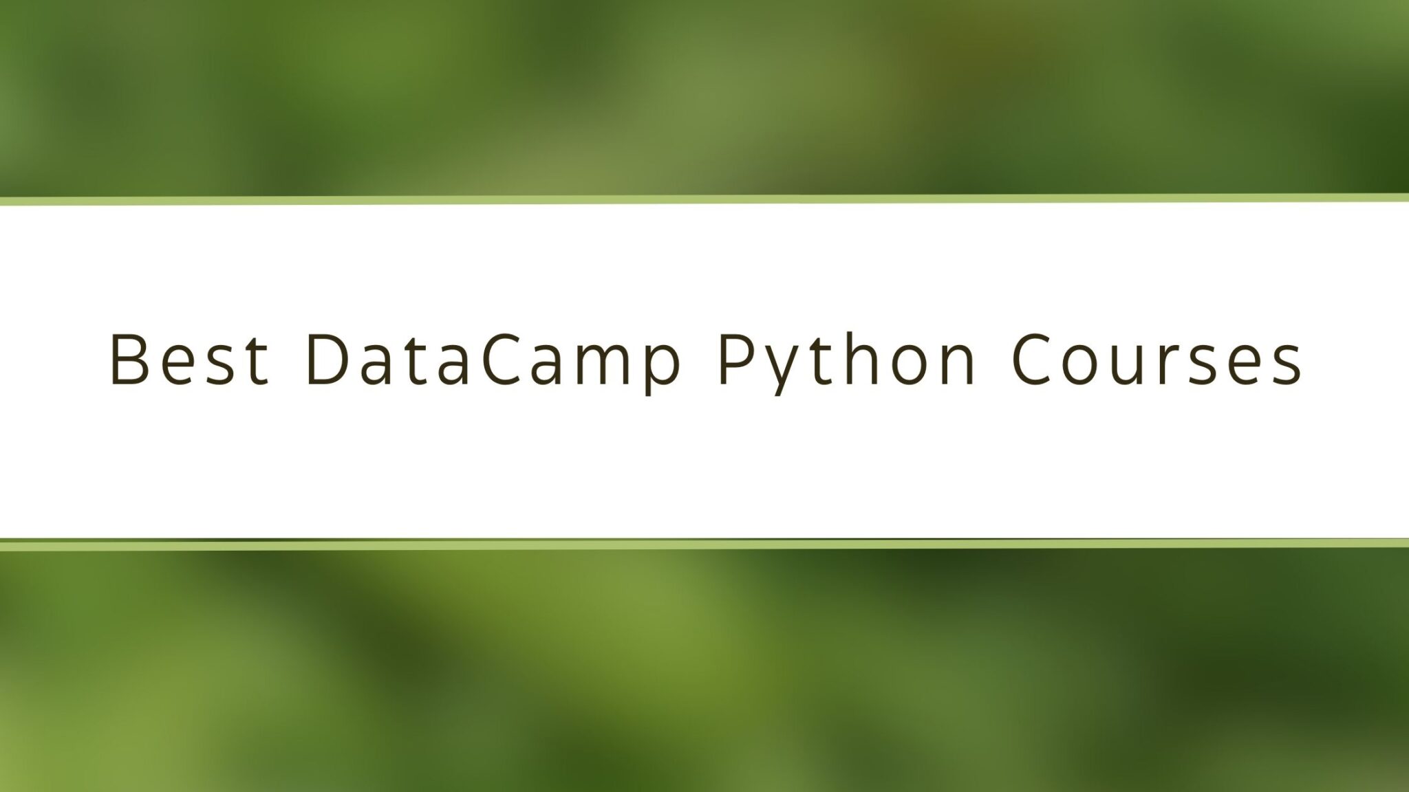 7 Best DataCamp Python Courses You Must Know in 2024