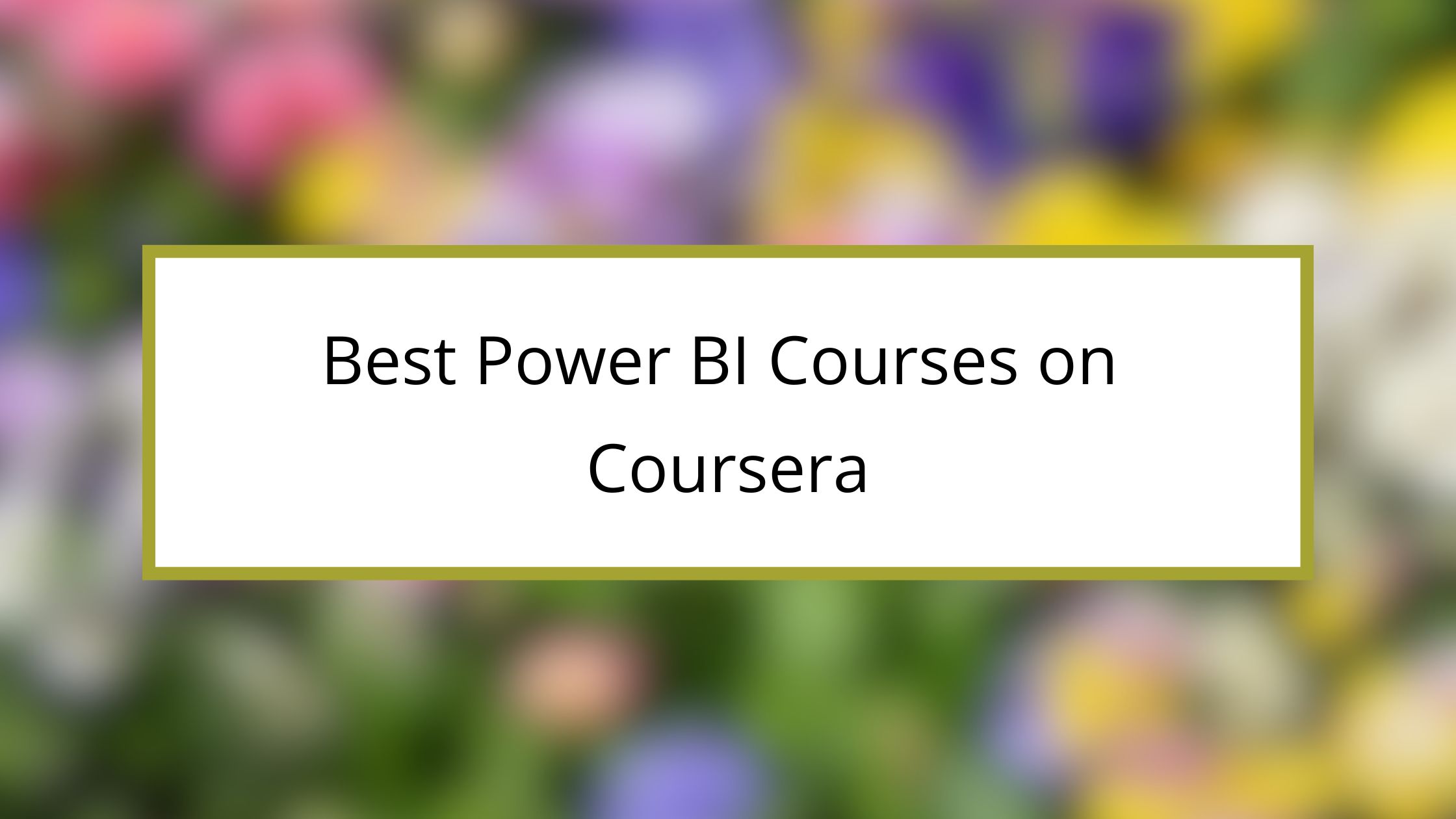 10 Best Power BI Courses on Coursera You Must Know in 2025