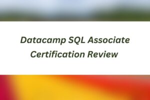 Datacamp SQL Associate Certification Review - Is It Worth It? 2025
