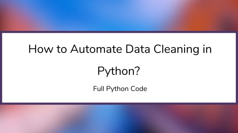 How to Automate Data Cleaning in Python? Full Python Code