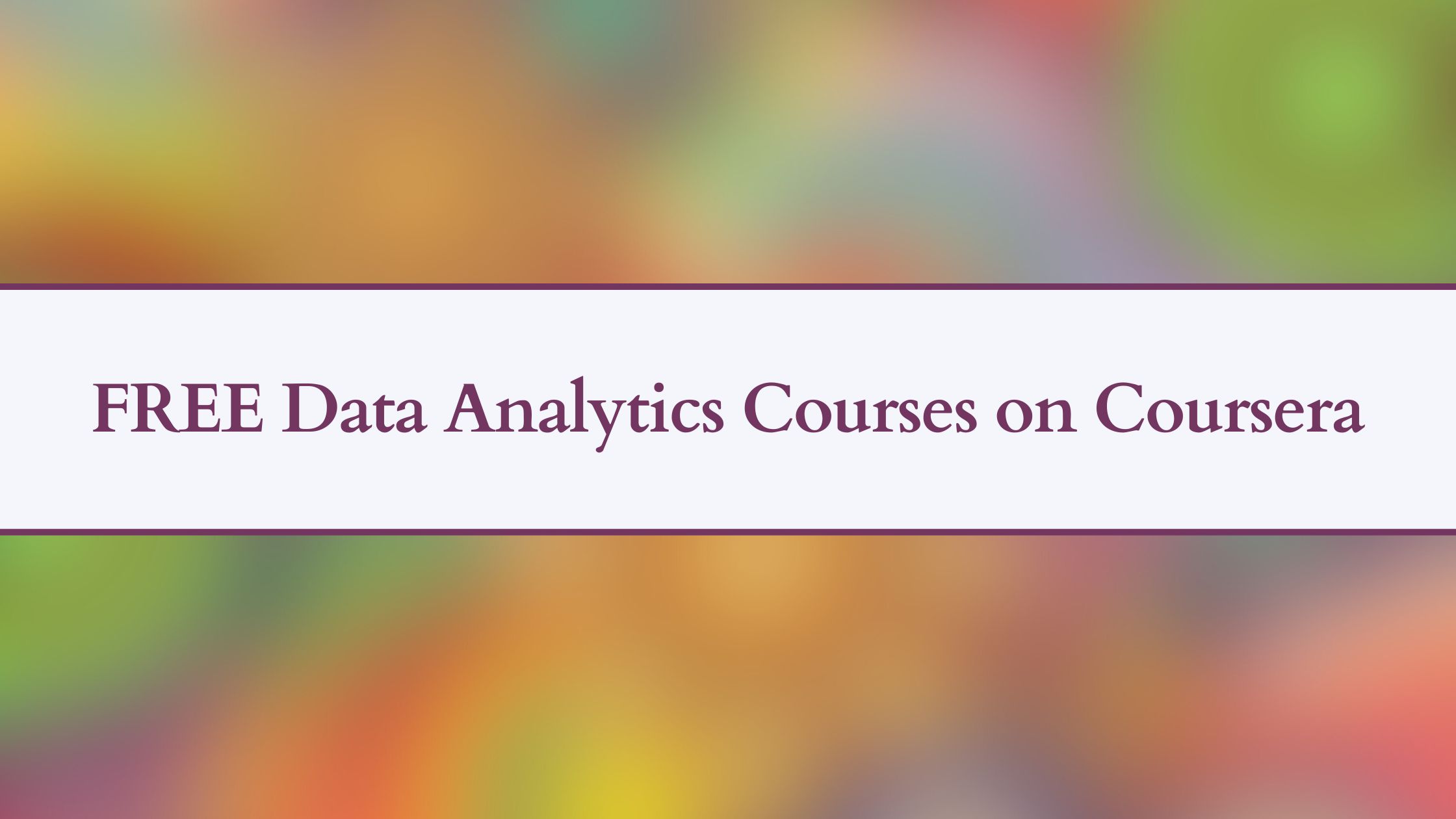 FREE Data Analytics Courses on Coursera You Must Know- 2026