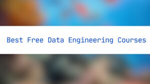 7 Best Free Data Engineering Courses You Can Start Today