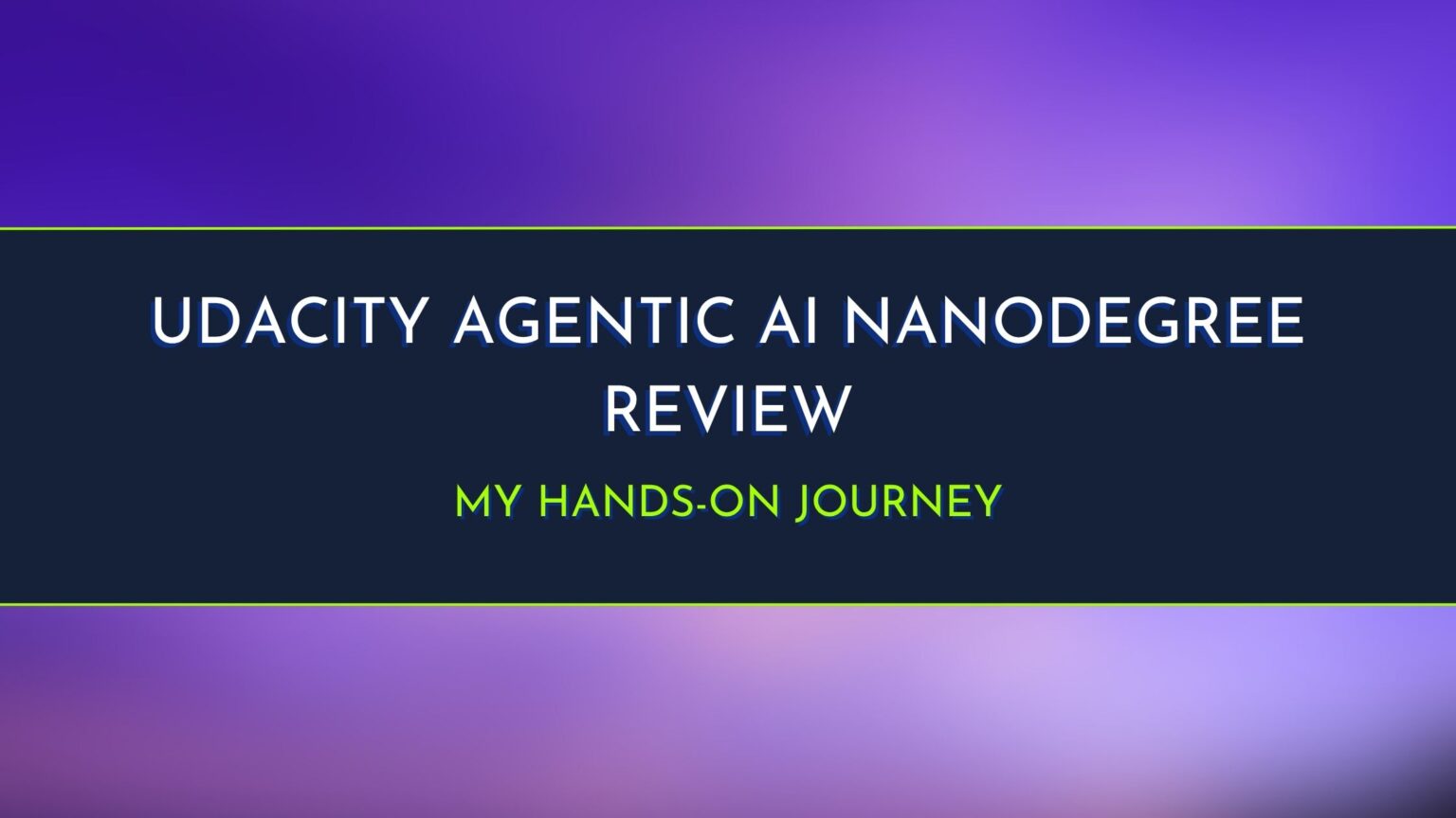 Udacity Agentic AI Nanodegree Review: My Hands-On Journey