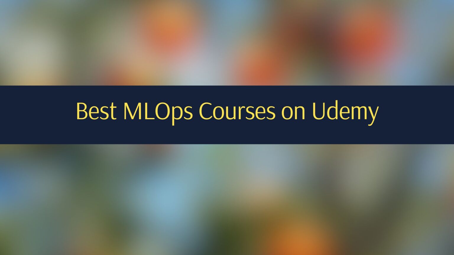 Best MLOps Courses on Udemy: A Practical Guide for Learners