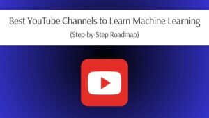 Best YouTube Channels to Learn Machine Learning + Roadmap