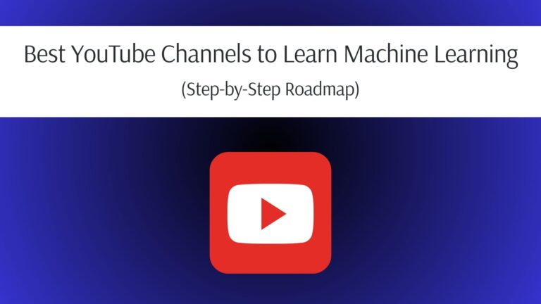 Best YouTube Channels to Learn Machine Learning + Roadmap